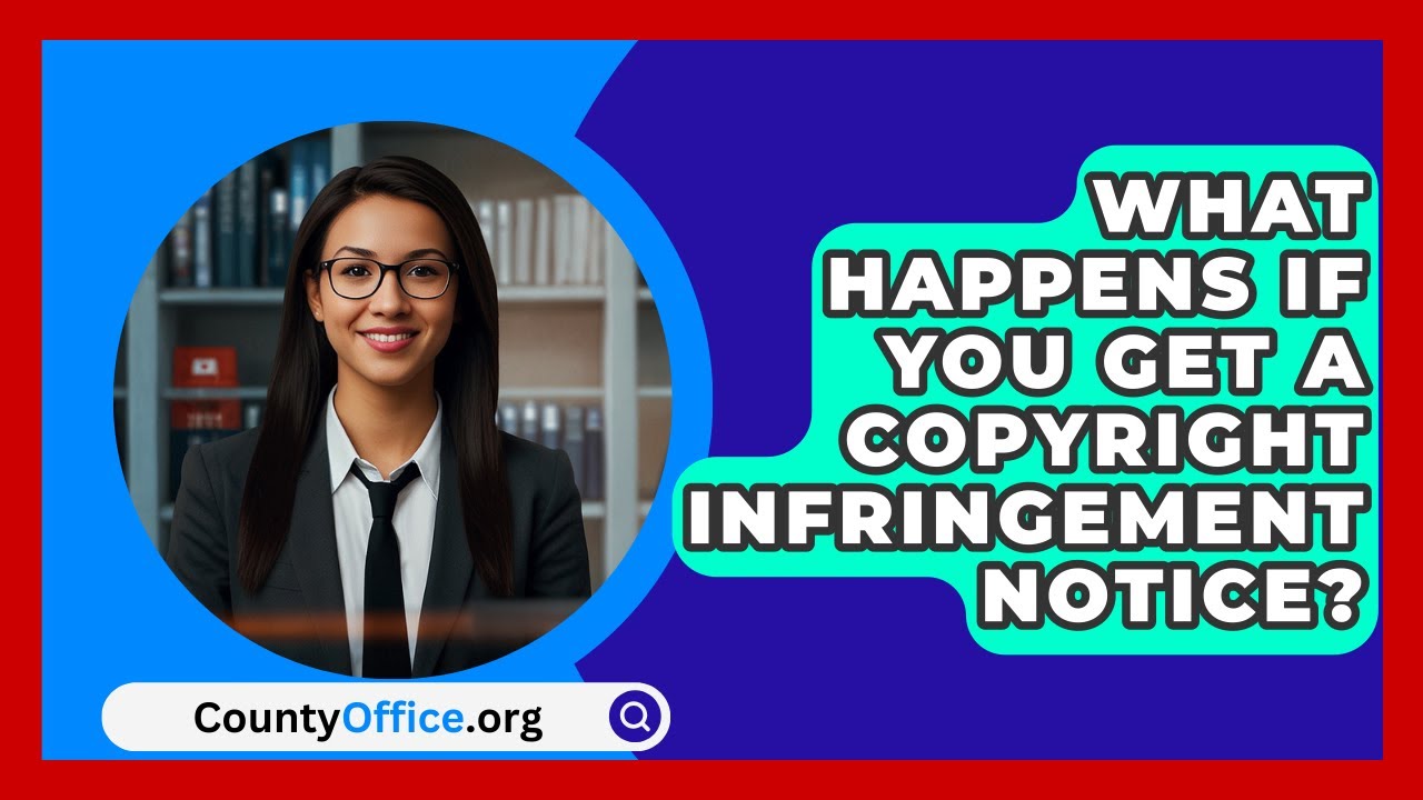 What Happens If You Get A Copyright Infringement Notice? - CountyOffice ...