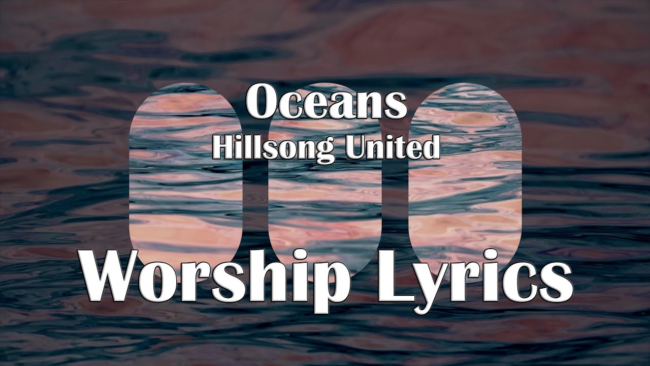 Hillsong UNITED - Oceans (Where feet may fail) | (Worship Lyric Video ...