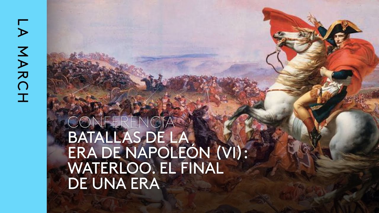 Batallas de Napoleón (VI): Waterloo, el final de una era · La March ...