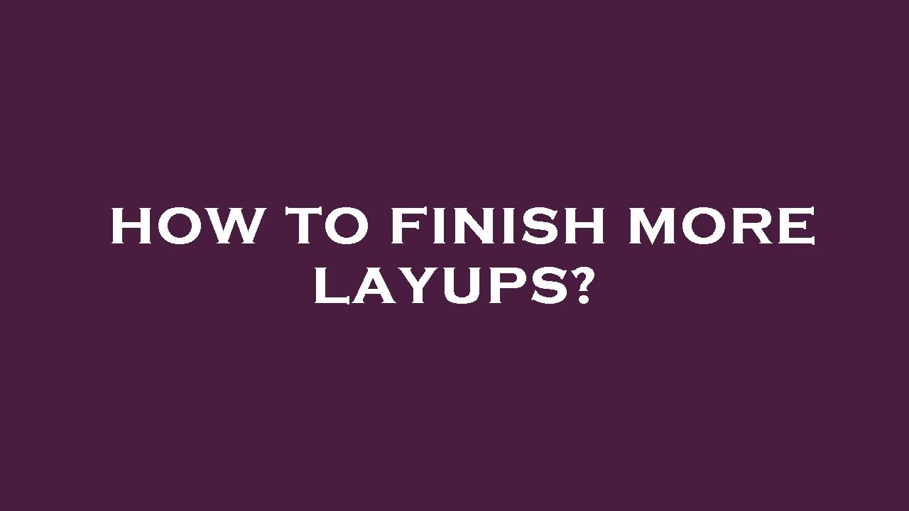 how-to-finish-more-layups-youtube