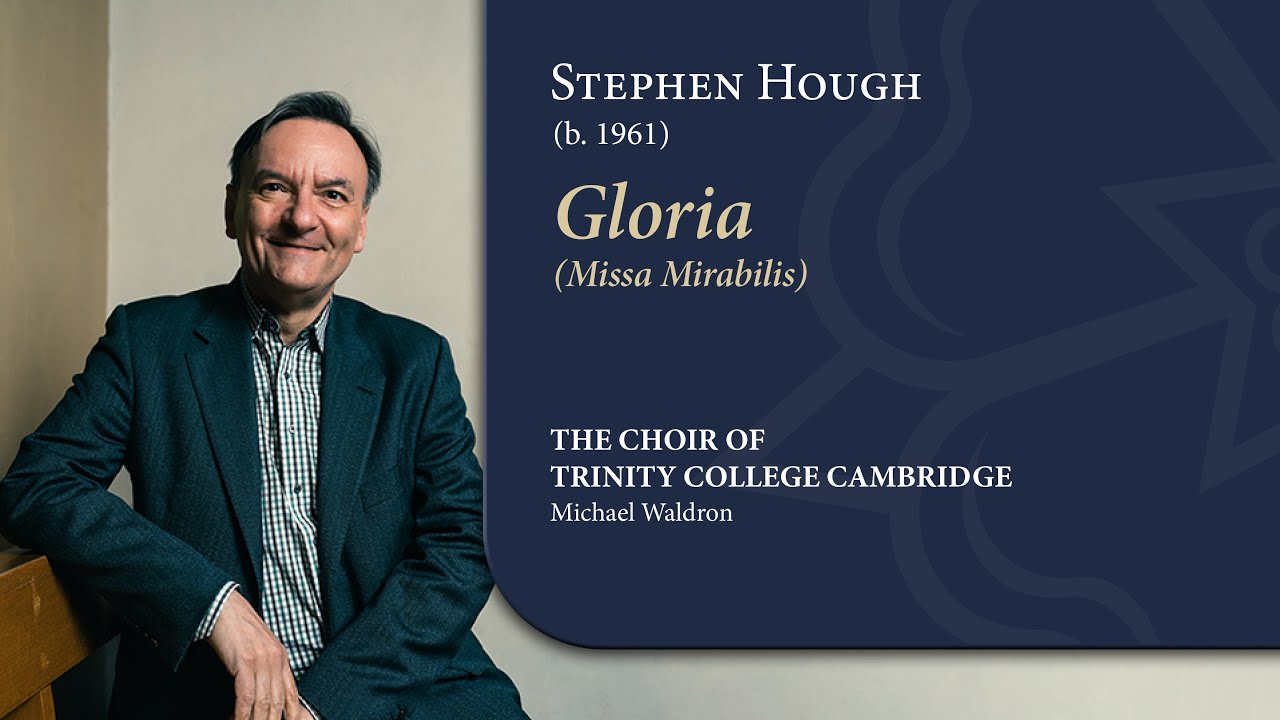 Hough - Gloria (Missa Mirabilis) | The Choir of Trinity College ...