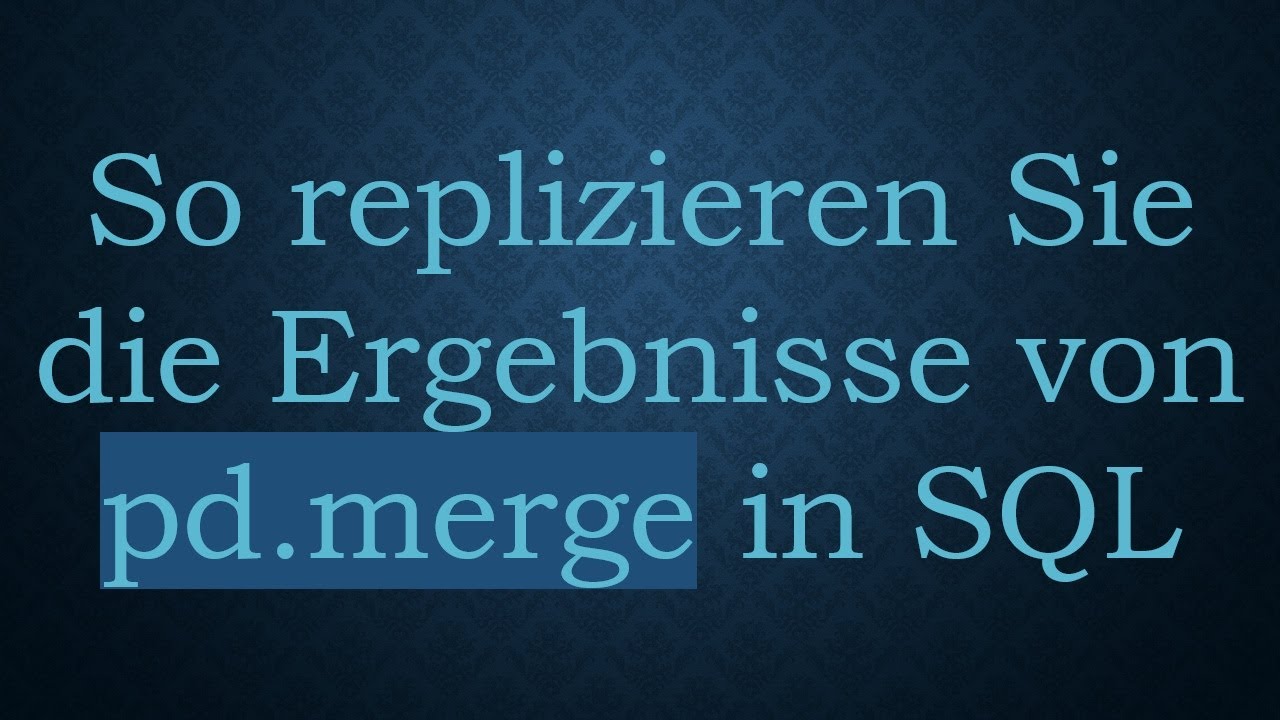 So replizieren Sie die Ergebnisse von pd.merge in SQL - YouTube