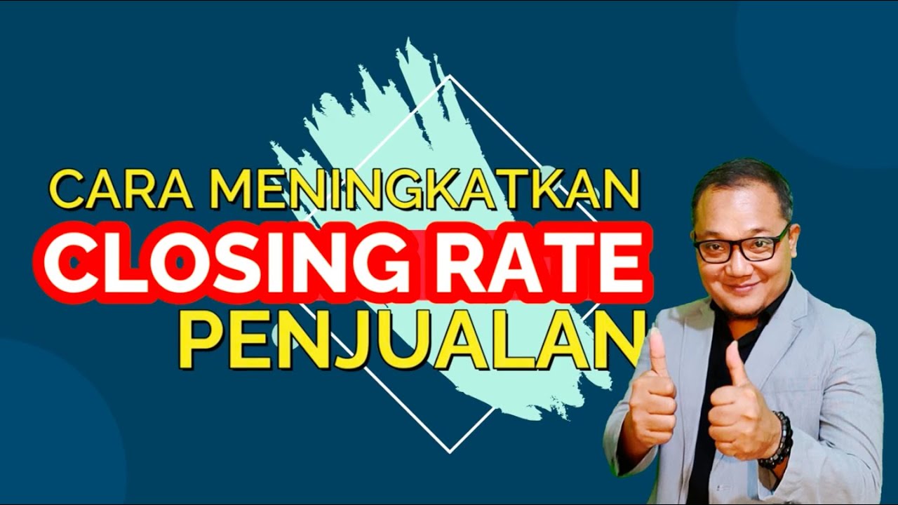 4 CARA TINGKATKAN CLOSING RATE - AGAR PELANGGAN LOYAL #liverecording ...