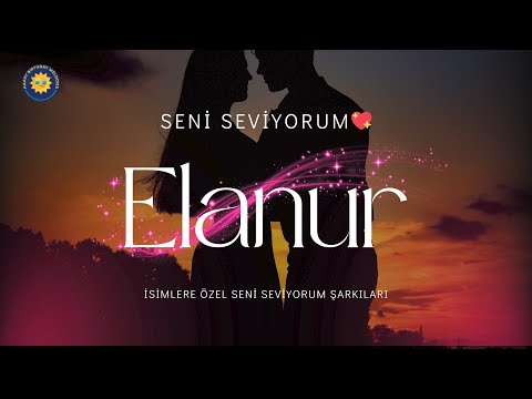 Elanur İçin Özel Seni Seviyorum Şarkısı 💖 | İsme Özel Romantik Melodi
