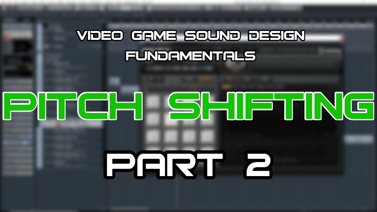 Video Game Sound Design Fundamentals Series Part 2: Pitch Shifting ...