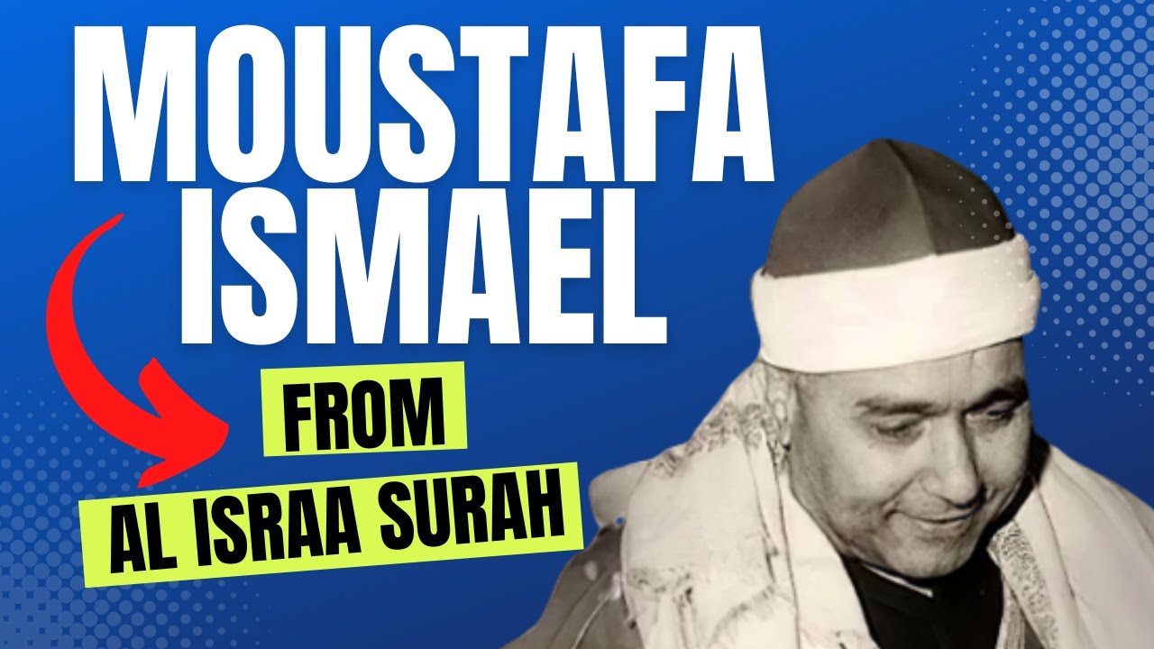 Al Israa Surah A Special Recitation Sheikh Moustafa Ismael 2023