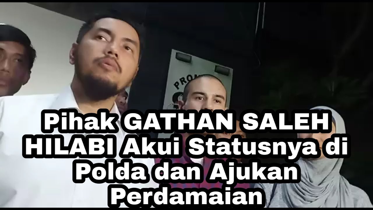Pihak GATHAN SALEH HILABI Akui Statusnya dan Ajukan Perdamaian - YouTube