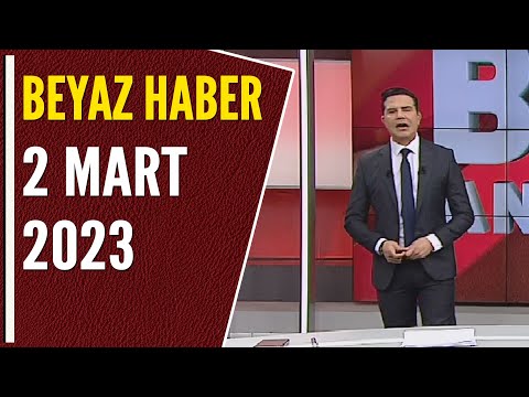 BEYAZ HABER 02 MART 2023