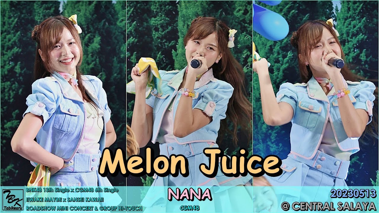 20230513 [ FANCAM ] Melon Juice - Nana CGM48 Iiwake Maybe x Sansei ...