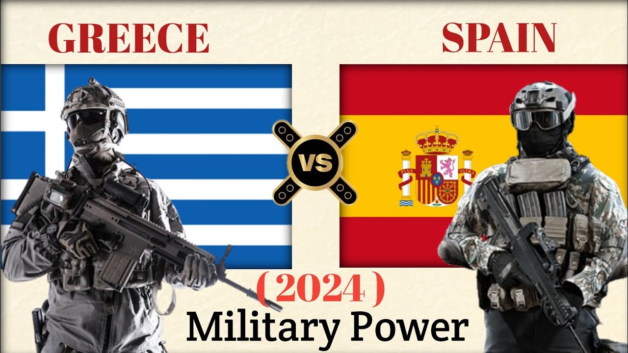 Spain vs Greece Military Power Comparison 2024 | Greece vs Spain ...