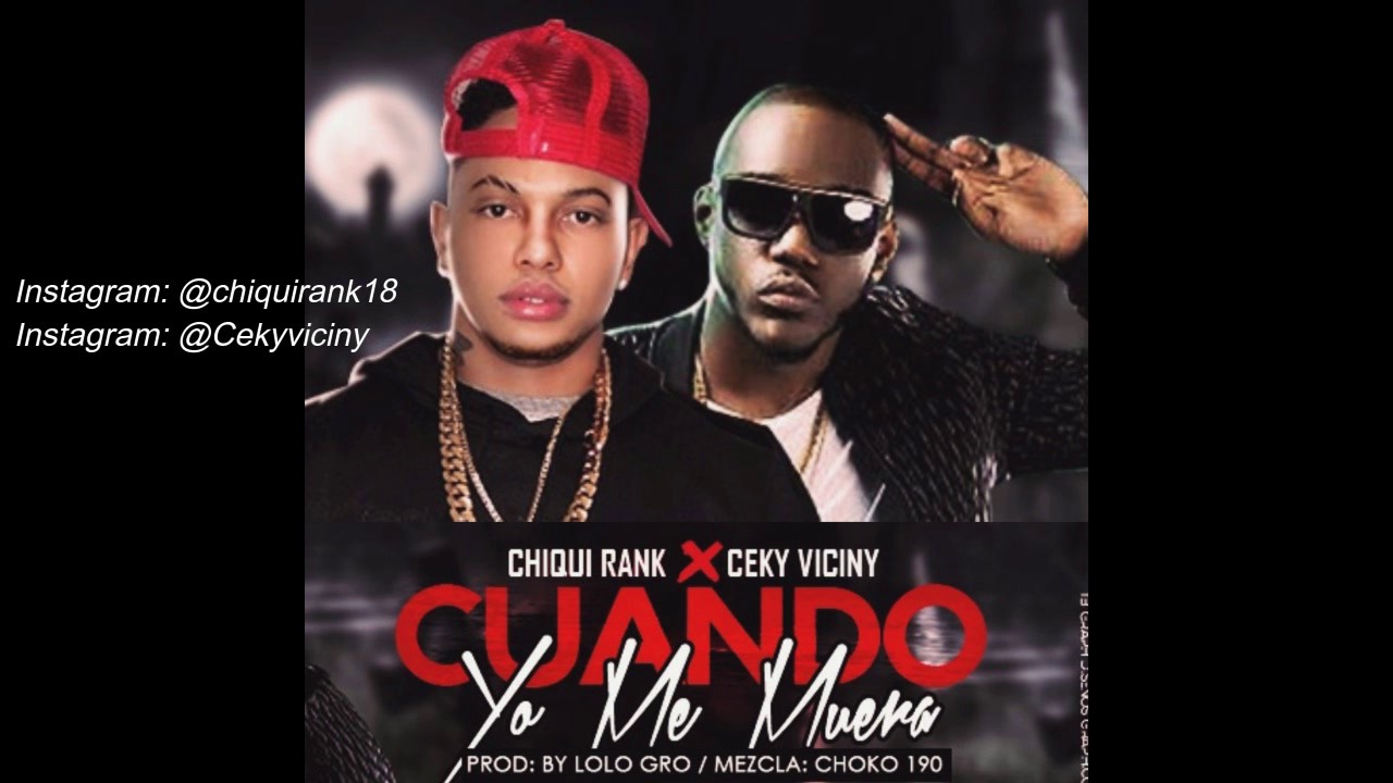 CHIQUI RANK EL KINGPIN18 FEAT CEKY VICINY - CUANDO YO ME MUERA - YouTube