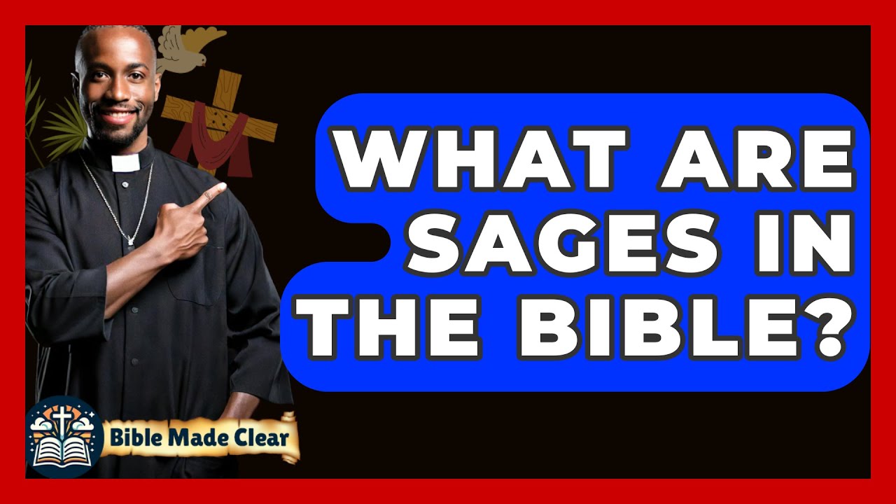 What Are Sages In The Bible? - BibleMadeClear.com - YouTube