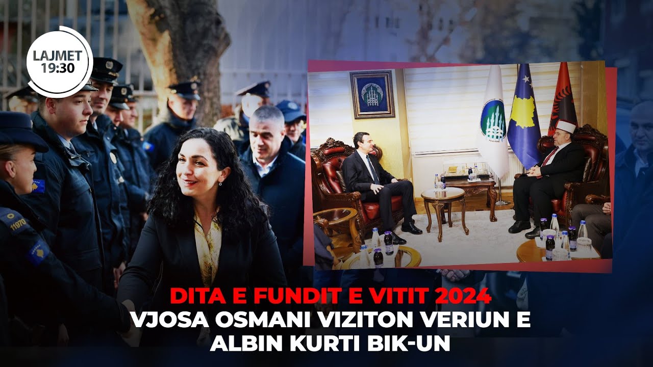 🔴LAJMET 19:30 - DITA E FUNDIT E VITIT 2024 /VJOSA OSMANI VIZITON VERIUN ...