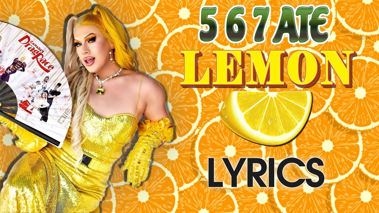 Lemon - 567 ATE (Lyrics) ~ from Canada's Drag Race & Rupaul's Drag Race UK vs The World - YouTube