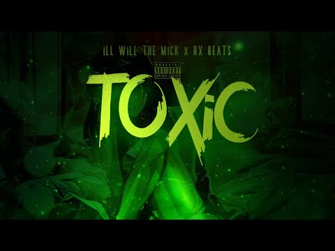 TOXiC x iLL WiLL THE MiCK x RX BEATS - YouTube