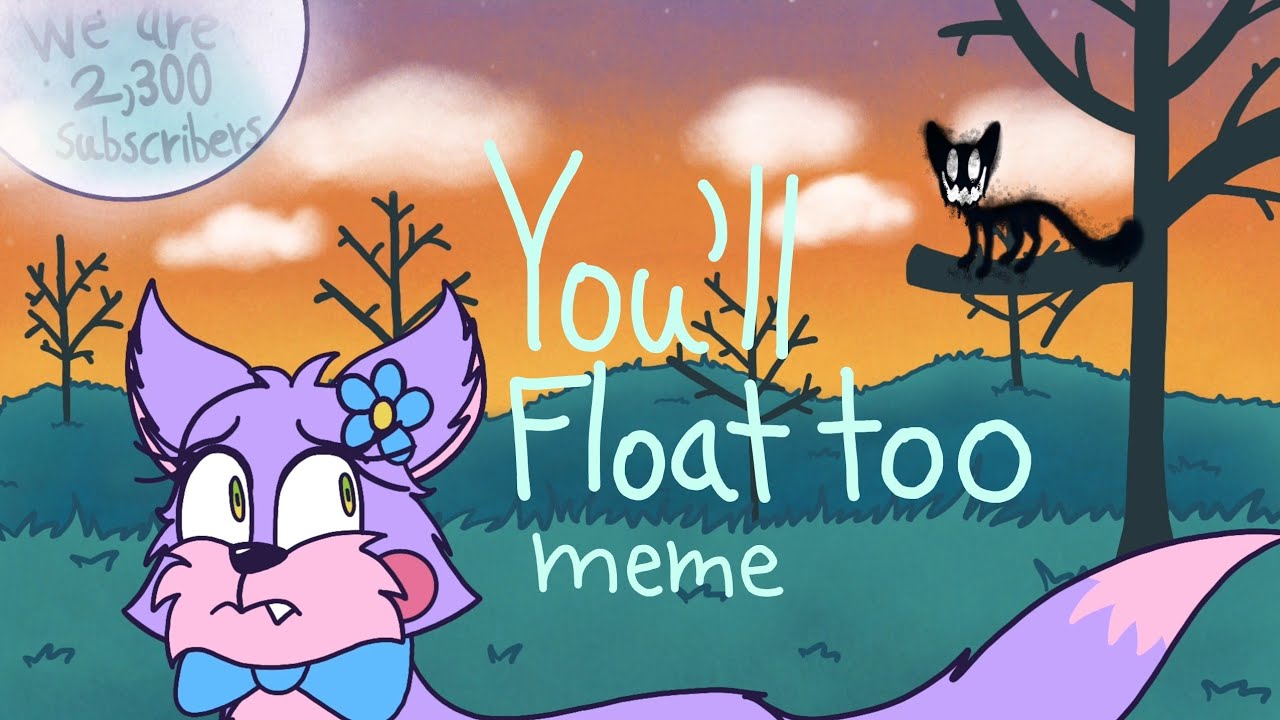 You'll float too! Meme / FlipaClip / Special - YouTube