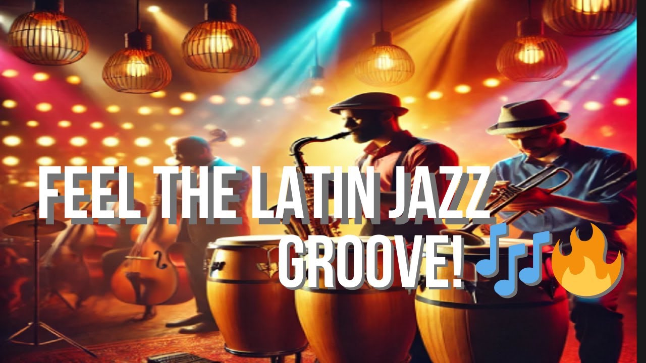 Latin Jazz Vibes 🔥 – Smooth & Energetic Rhythms | Best Latin Jazz ...