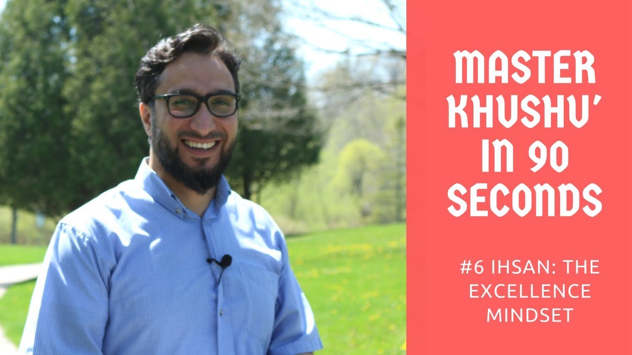 Master Khushu' in 90 Seconds #6 Ihsan the Excellence Mindset - YouTube