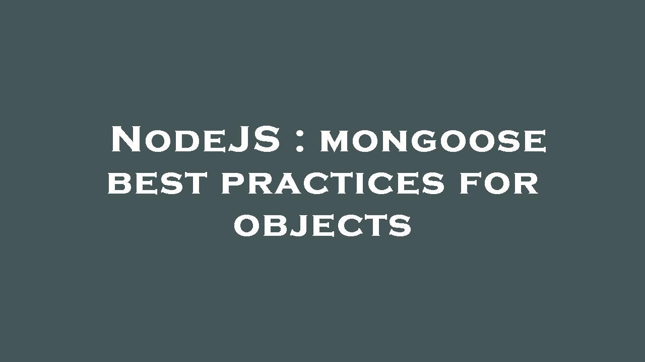 Nodejs Mongoose Best Practices For Objects Youtube 5434