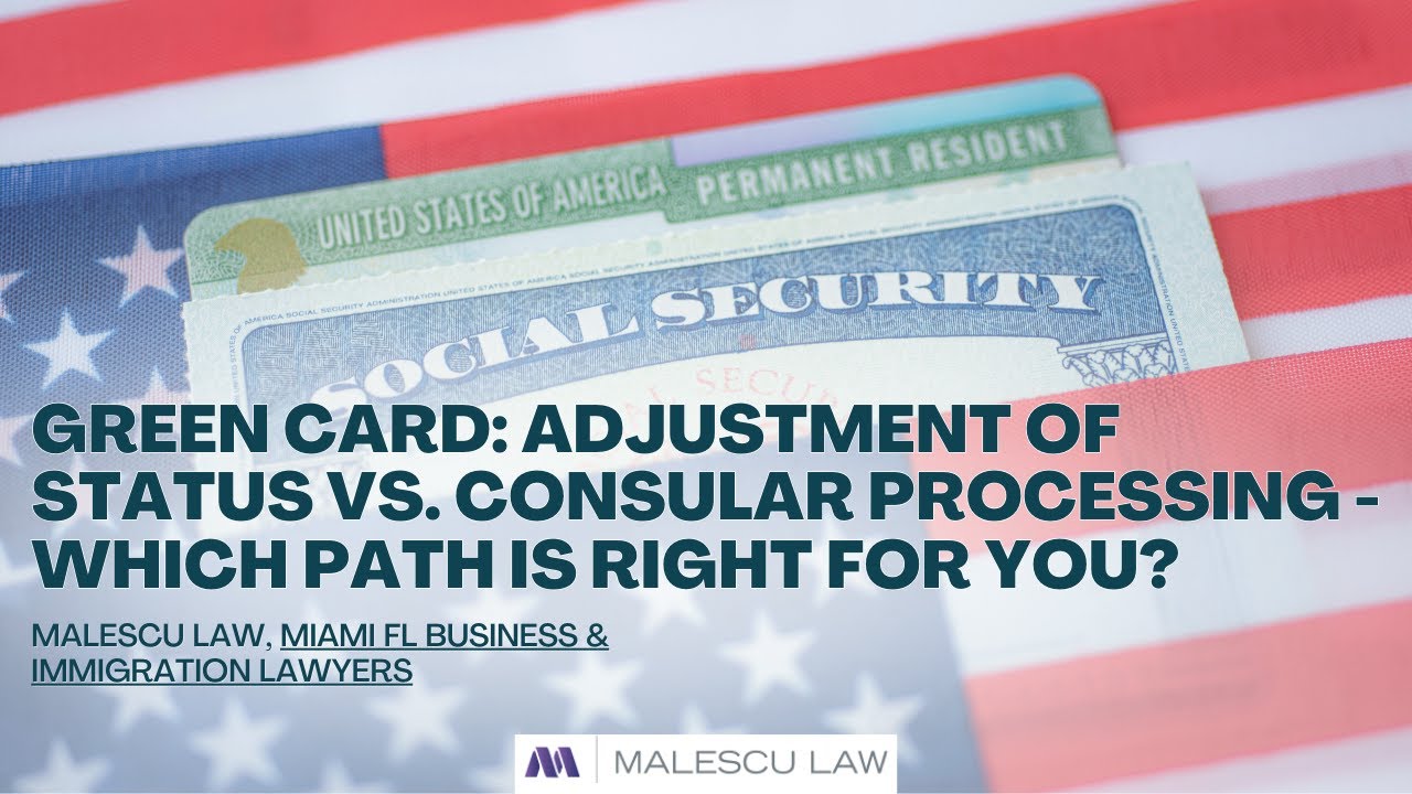 Green Card: Adjustment of Status vs. Consular Processing - Which Path ...