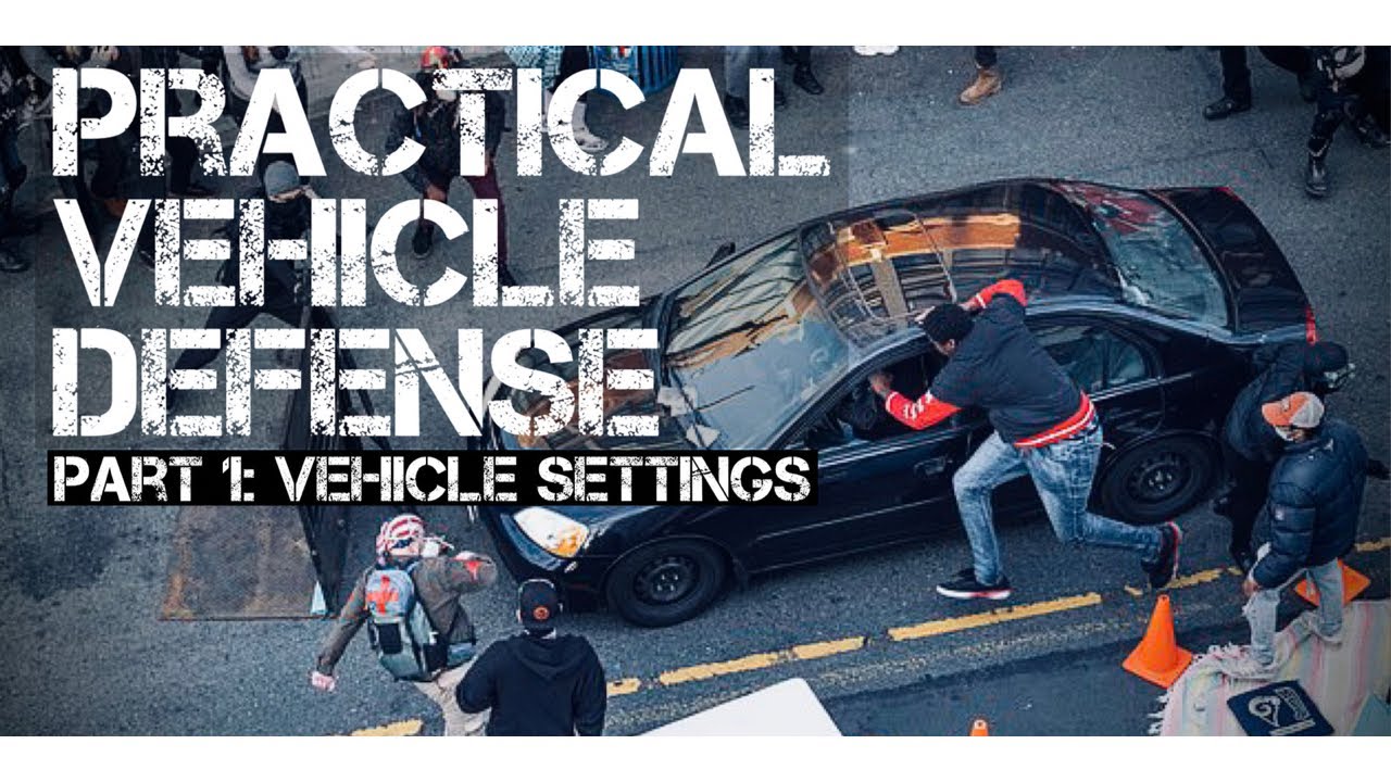 Practical Vehicle Defense | A Beginners Guide | Part 1: Vehicle ...