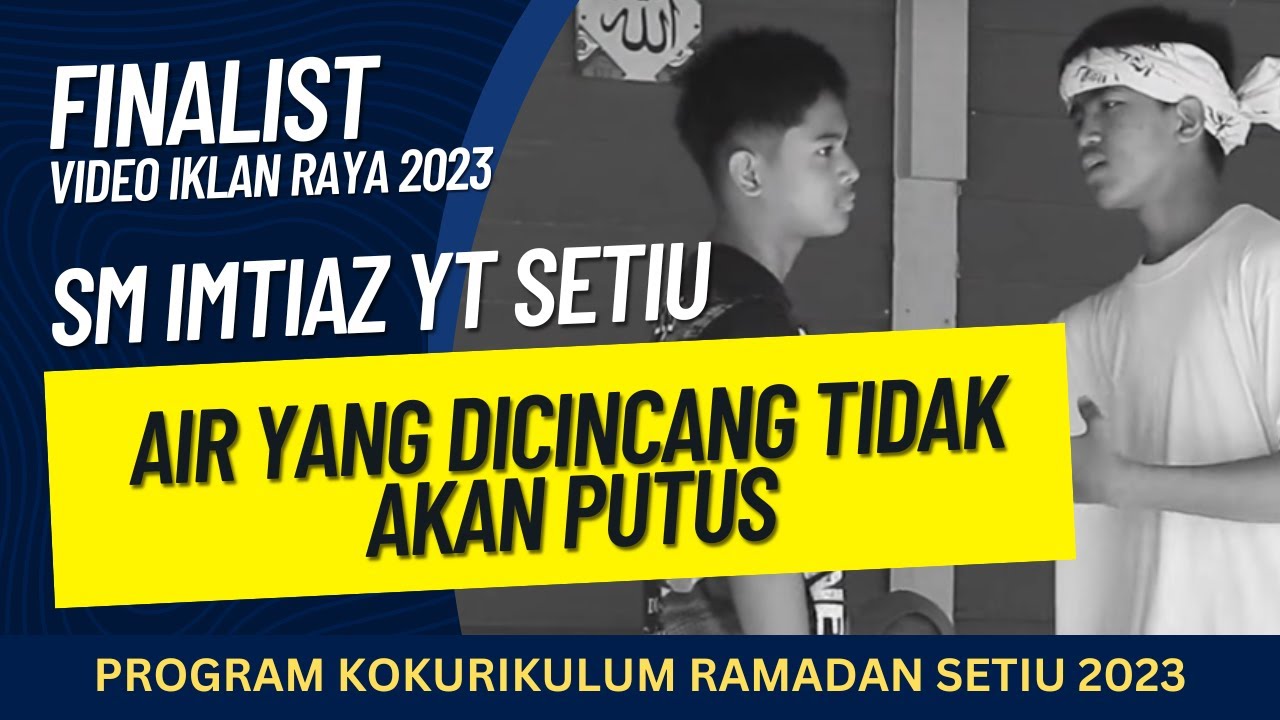 FINALIST IKLAN RAYA | SM IMTIAZ YT SETIU | AIR YANG DICINCANG TIDAK ...