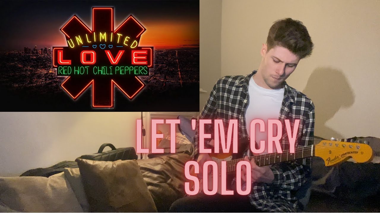 Red Hot Chili Peppers - Let 'Em Cry (Guitar Solo Cover) - YouTube