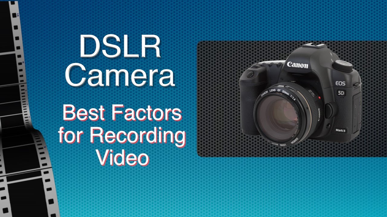 DSLR Camera - Best Factors for Recording Video - YouTube