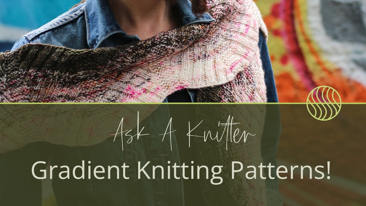 Ask A Knitter Ep.24 | How to Create Gradient Effects in Knitting! # ...