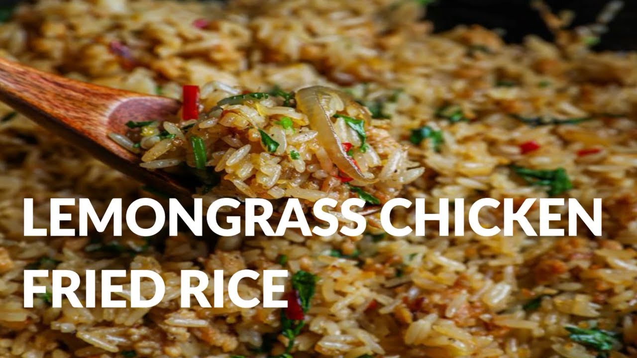 LEMONGRASS CHICKEN FRIED RICE RECIPE & VIDEO - YouTube