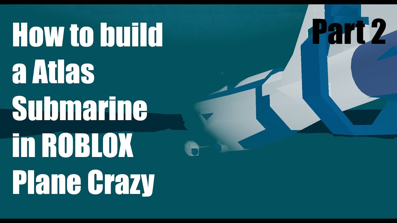 How to build an Atlas Submarine in ROBLOX Plane Crazy (Part 2) - YouTube