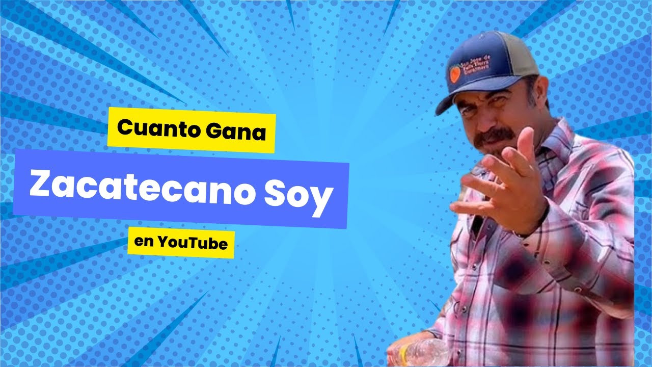 ¿Cuanto gana ZACATECANO SOY en YouTube? | Revelamos su Éxito 🌵📹💰 - YouTube