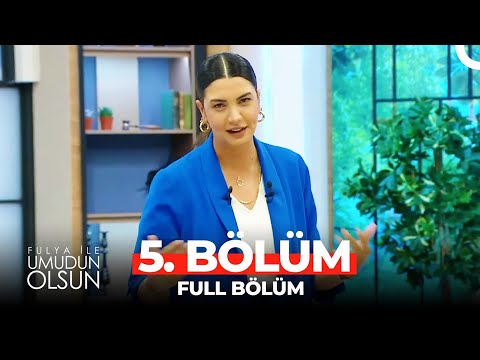 Fulya ile Umudun Olsun 5. Bölüm