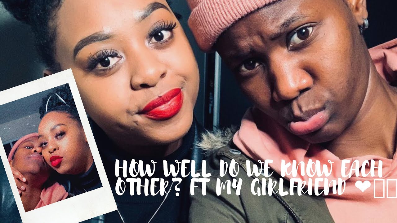 How well do we know each other ft My Girlfriend 🏳️‍🌈 || South African ...