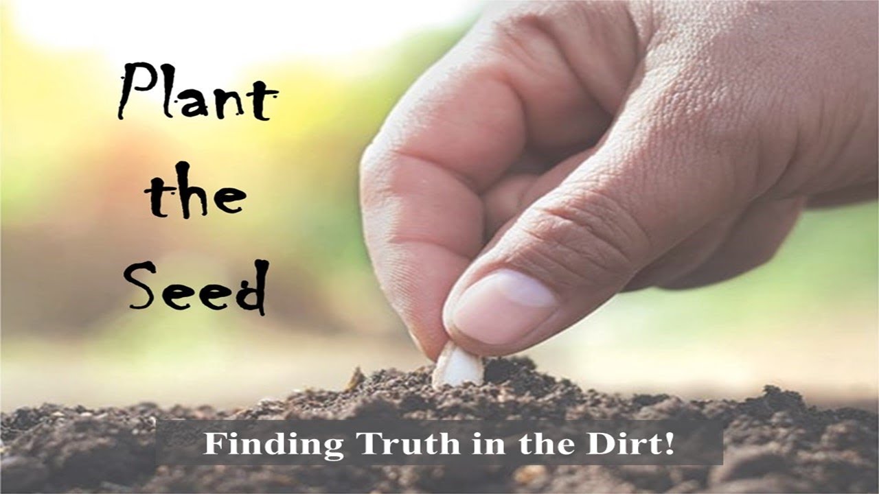 Plant the Seed: Finding Truth in the Dirt! - YouTube