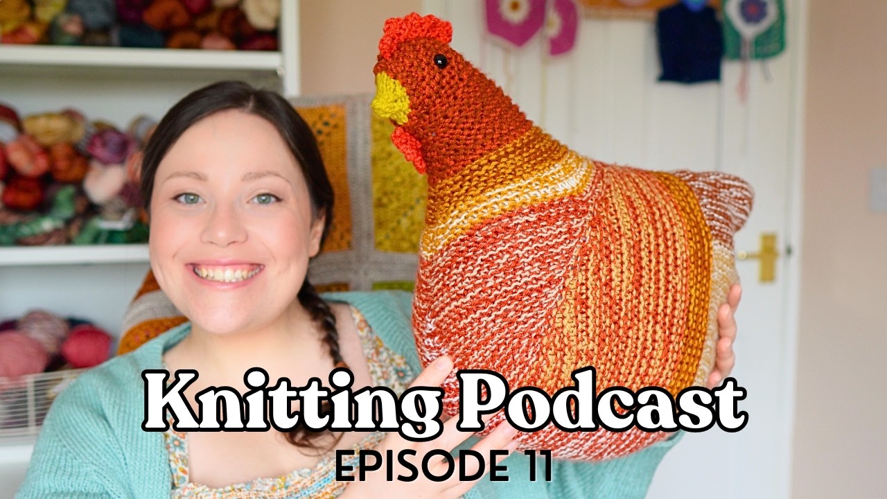 I Made An Emotional Support Chicken // Knitting Podcast September 2024 ...