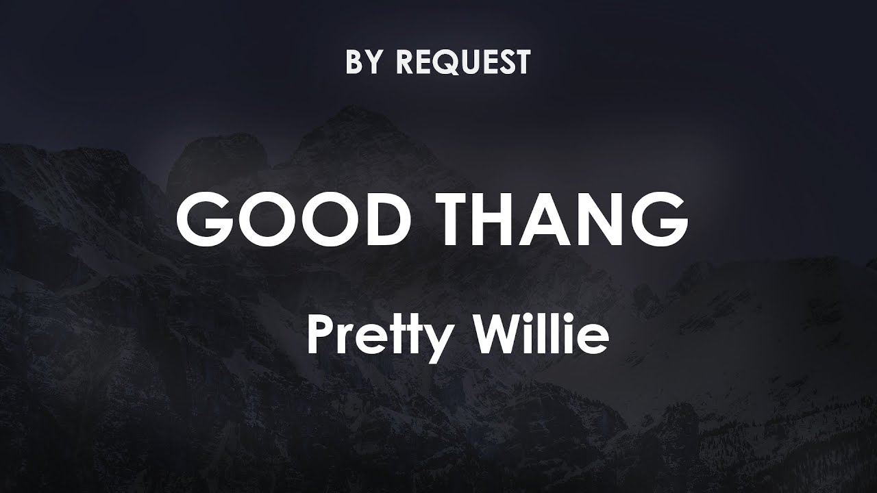 Good Thang | Pretty Willie - YouTube