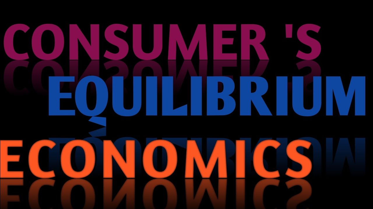 CONSUMER EQUILIBRIUM ECONOMICS - YouTube