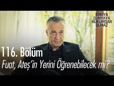 Fuat, Ateş'in yerini öğrenebilecek mi? - Eşkıya Dünyaya Hükümdar Olmaz 116. Bölüm