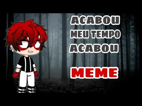 acabou meu tempo acabou meme - YouTube