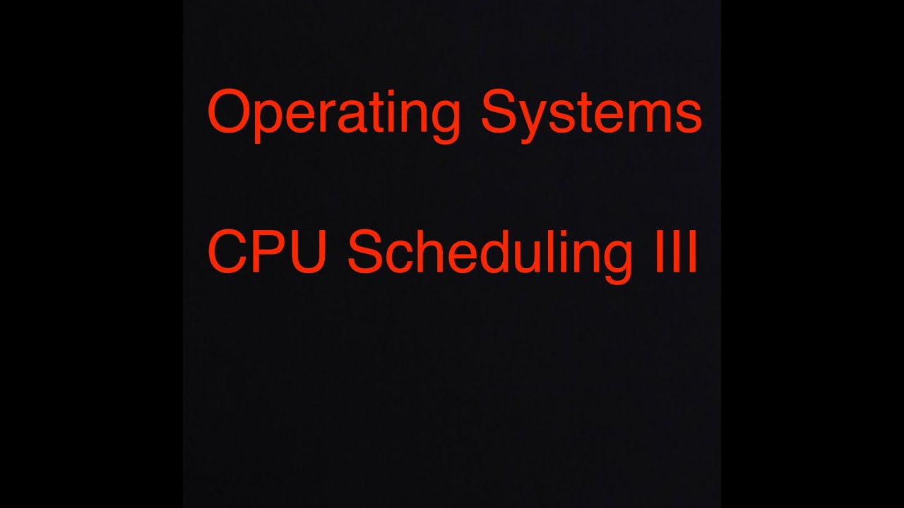 Operating Systems I: CPU Scheduling III - YouTube