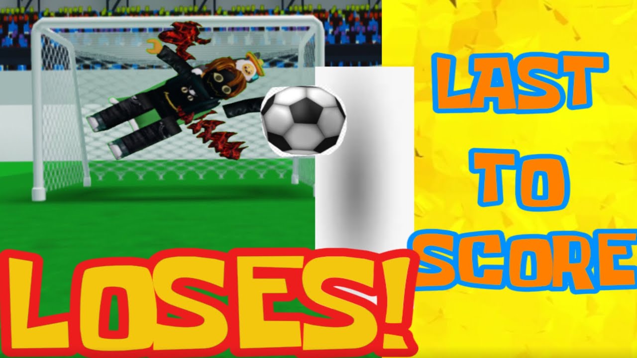 Last To Score Loses! (or else youll lose of course stop reading watch ...