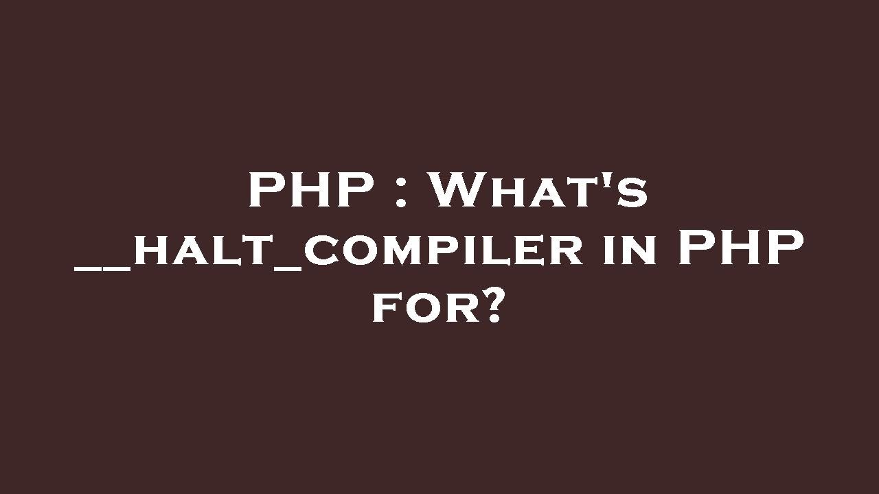 PHP : What's __halt_compiler in PHP for? - YouTube