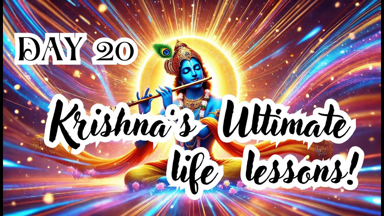 Day 20 | Krishna’s Ultimate Life Lesson: How to Live Fully and Freely ...