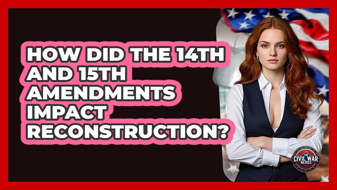 How Did The 14th And 15th Amendments Impact Reconstruction? - The Civil ...