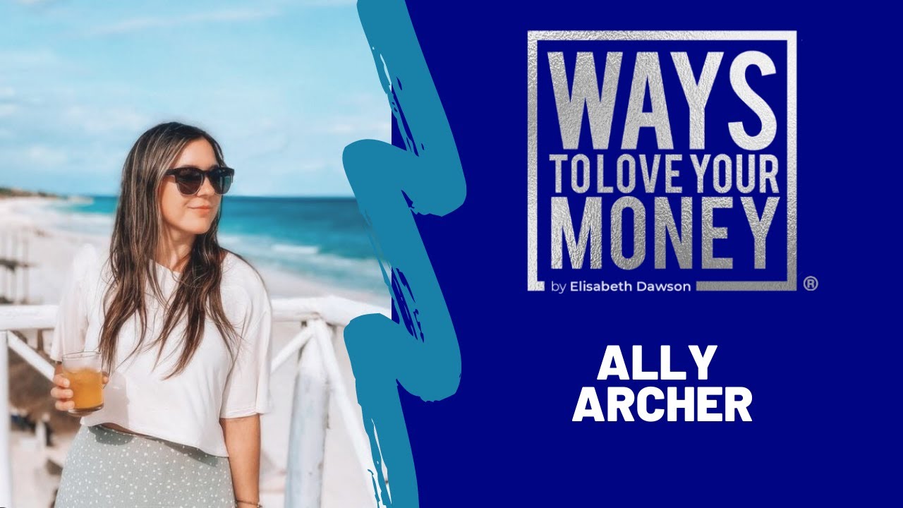 Ways To Love Your Money – Season 2, Ep. 5 ft. Ally Archer - YouTube