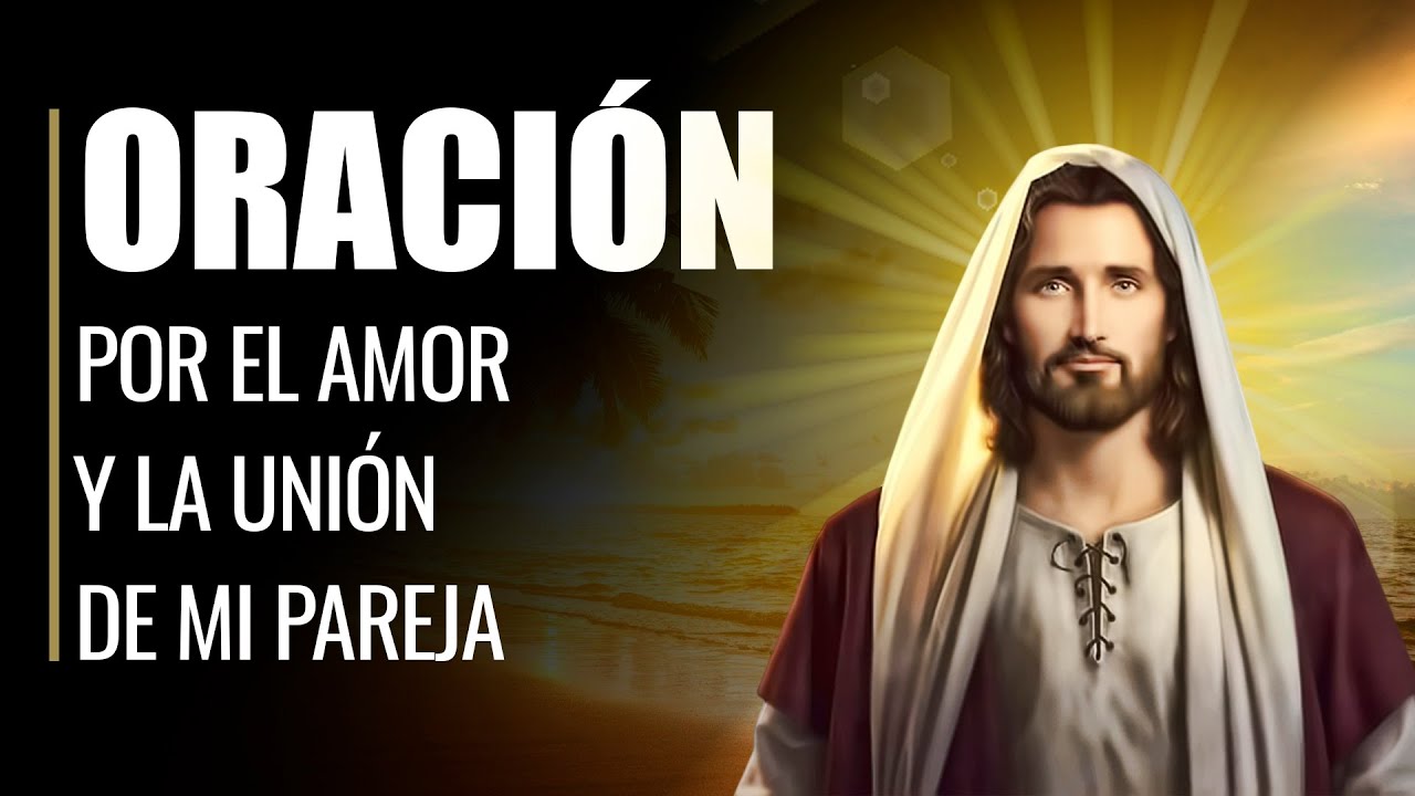 🙏 Oración Efectiva por la UNIÓN y el AMOR de MI PAREJA 🙏 - YouTube
