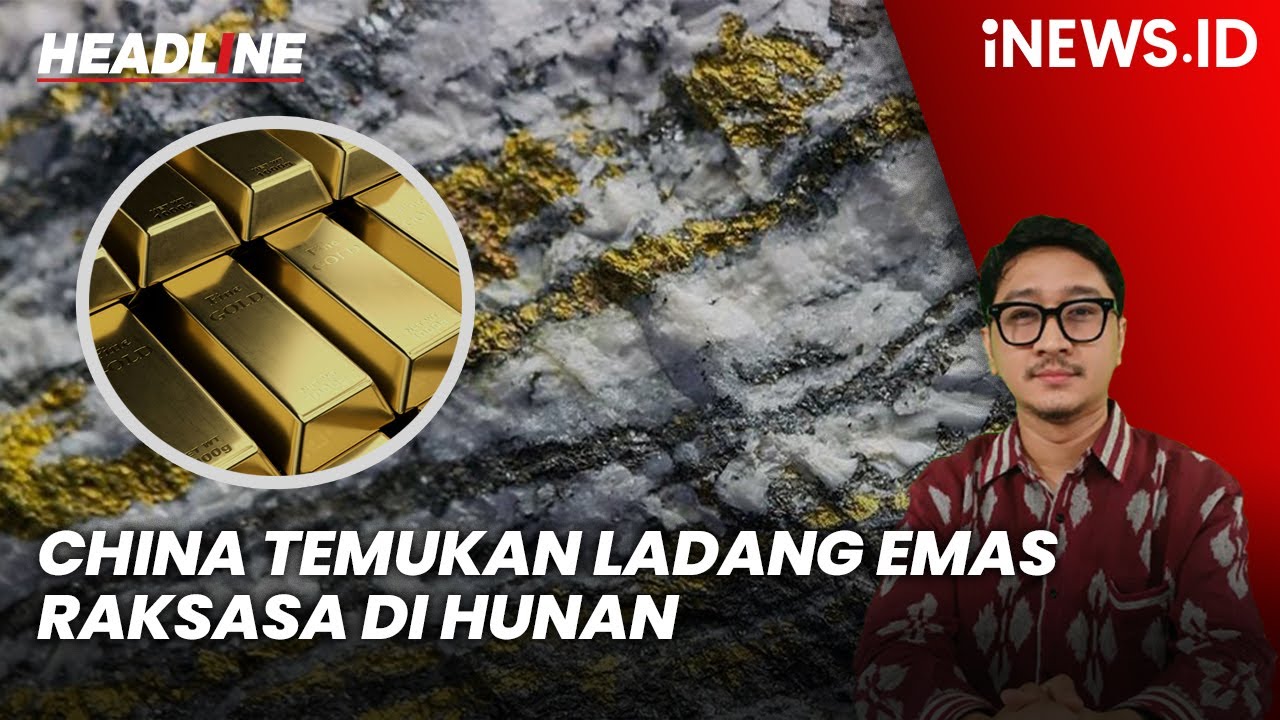 China Temukan Ladang Emas Raksasa di Hunan, Nilainya Tembus Rp1.377 ...
