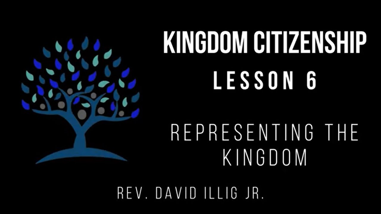 Kingdom Citizenship: Representing the Kingdom - Rev. David Illig Jr ...