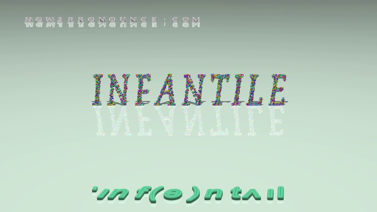 infantile - pronunciation + Examples in sentences and phrases - YouTube